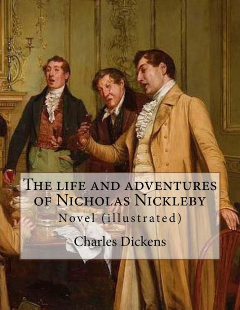 The life and adventures of Nicholas Nickleby. By: Charles Dickens ...