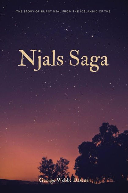 The Story of Burnt Njal From the Icelandic of the Njals Saga by George Webbe Dasent Sir ...