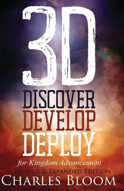 3D Discover, Develop, & Deploy Revised & Expanded Edition: For Kingdom Advancement by Charles E ...