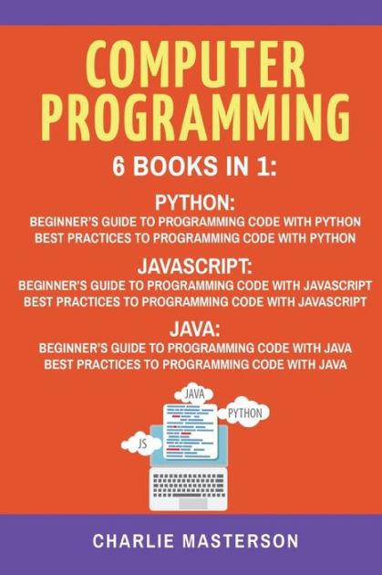 Computer Programming 6 Books In 1 Beginners Guide Best Practices To Programming Code With