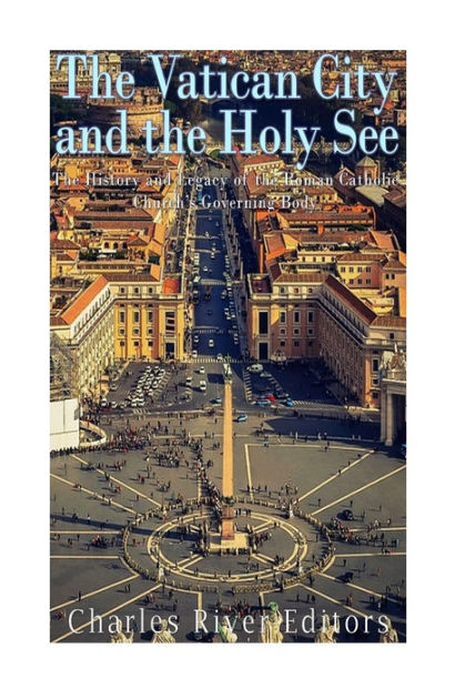 The Vatican and the Holy See: The History and Legacy of the Roman ...