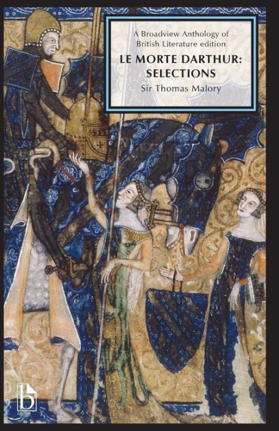Le Morte Darthur: Selections: A Broadview Anthology of British ...