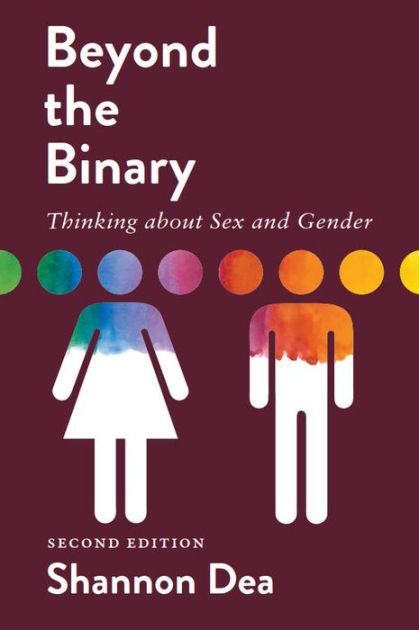 Beyond the Binary: Thinking about Sex and Gender - Second Edition by Shannon Dea, Paperback ...
