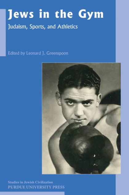 Jews in the Gym: Judaism, Sports, and Athletics by Leonard J ...