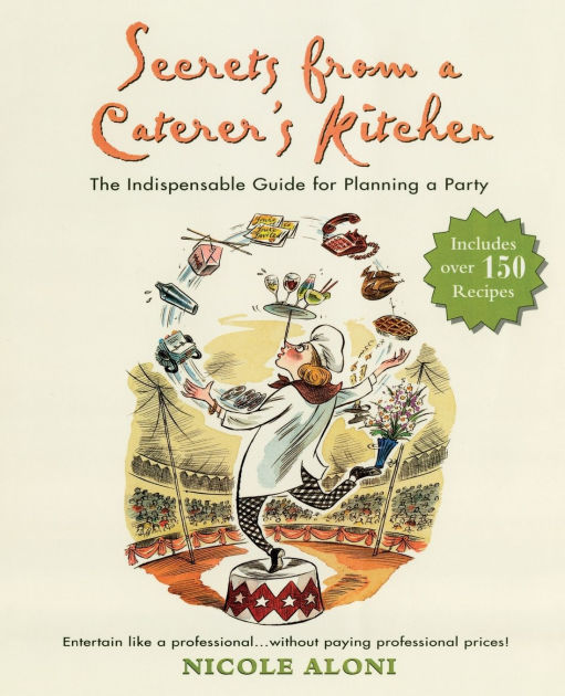 Secrets from a Caterer's Kitchen: The Indispensable Guide for Planning a Party by Nicole Aloni ...
