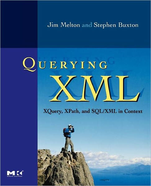 Querying XML: XQuery, XPath, and SQL/XML in context by Jim Melton, Stephen Buxton, Paperback ...
