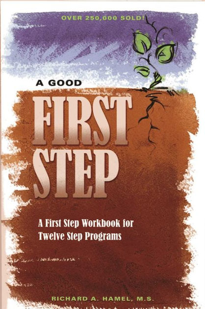 A Good First Step: A First Step Workbook for Twelve Step Programs by ...