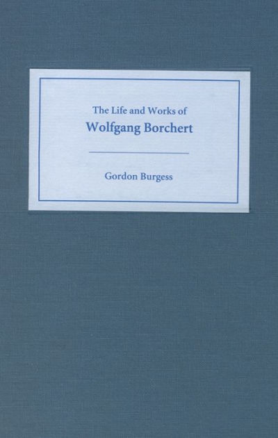 The Life and Works of Wolfgang Borchert by Gordon Burgess, Hardcover ...
