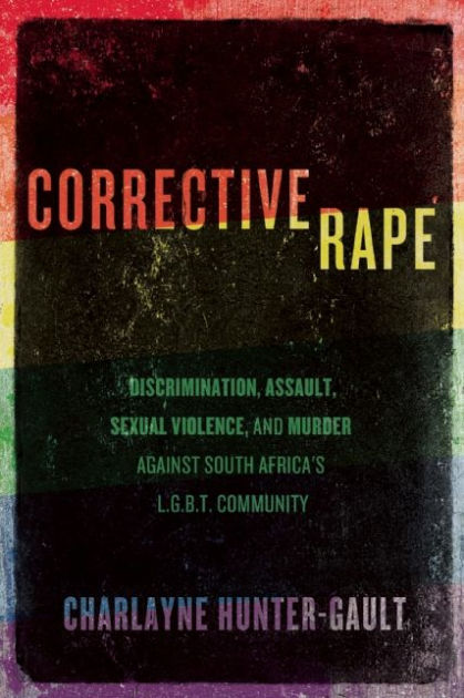 Corrective Rape: Discrimination, Assault, Sexual Violence, and Murder Against South Africa's L.G ...