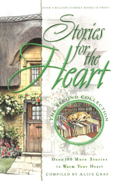 Stories for the Heart - 110 Stories to Encourage Your Soul, Second Collection by Alice Gray ...