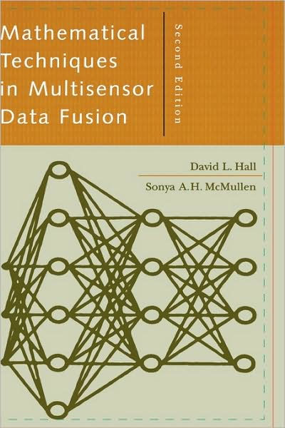 Mathematical Techniques In Multisensor Data Fusion 2nd Ed. by David Hall, Sonya A. H. McMullen ...