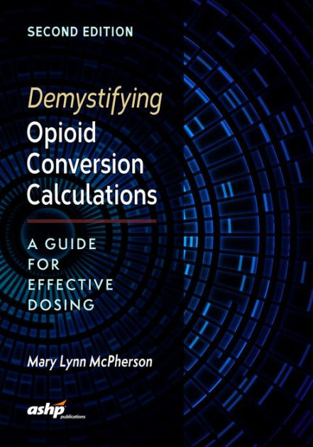 Demystifying Opioid Conversion Calculations: A Guide for Effective ... Demystifying Opioid Conversion Calculations: A Guide for Effective ...