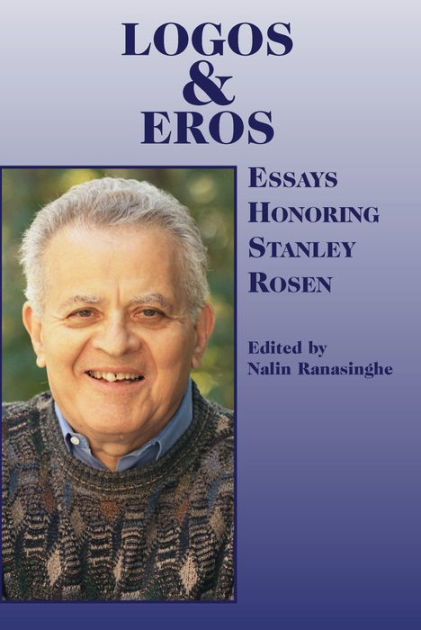 Logos and Eros: Essays Honoring Stanley Rosen by Nalin Ranasinghe, Hardcover | Barnes & Noble®