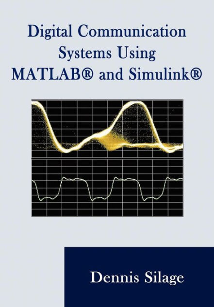 Digital Communication Systems Using Matlab And Simulink By Dennis Silage Paperback Barnes
