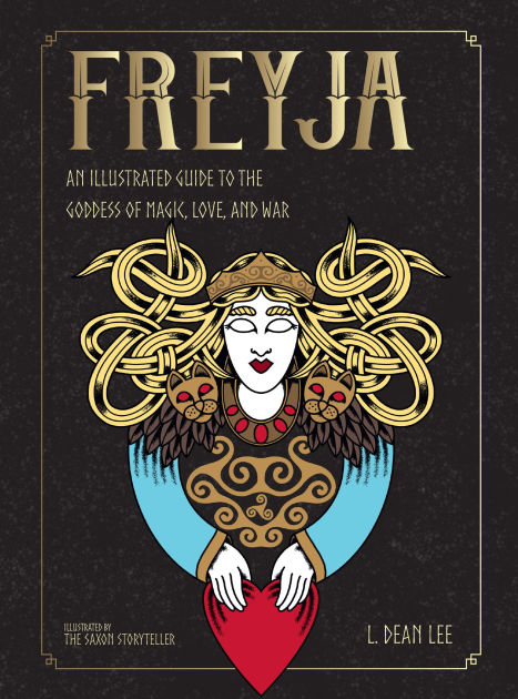 Freyja: An Illustrated Guide to the Goddess of Magic, Love, and War by L. Dean Lee, The Saxon ...