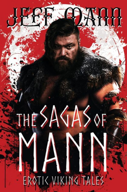 The Sagas of Mann: Erotic Viking Tales by Jeff Mann, Paperback | Barnes & Noble®