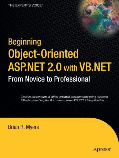 Beginning Object Oriented Aspnet 20 With Vb Net From Novice To Professional By Brian Myers