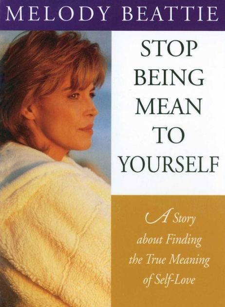 Stop Being Mean To Yourself A Story About Finding The True Meaning Of Self Love By Melody stop-being-mean-to-yourself-a-story-about-finding-the-true-meaning-of-self-love-by-melody