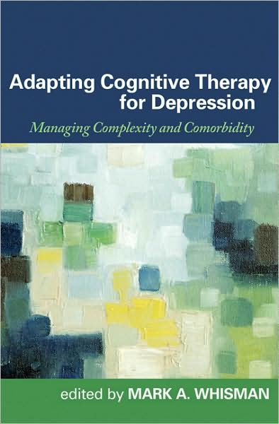 Adapting Cognitive Therapy for Depression: Managing Complexity and Comorbidity by Mark A ...