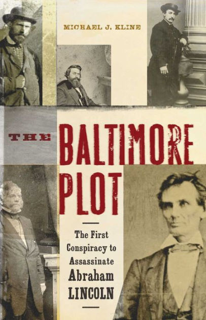 The Baltimore Plot: The First Conspiracy to Assassinate Abraham Lincoln ...