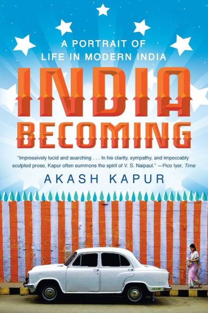 India Becoming: A Portrait of Life in Modern India by Akash Kapur, Paperback | Barnes & Noble®