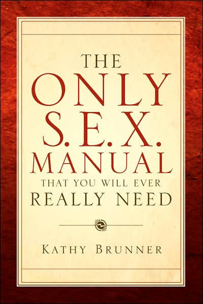 The Only S E X Manual That You Will Ever Really Need By Kathy Brunner