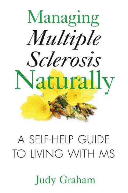 Managing Multiple Sclerosis Naturally: A Self-help Guide to Living with MS by Judy Graham ...