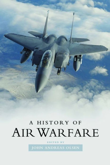 A History of Air Warfare by John Andreas Olsen | 9781597974332 ...