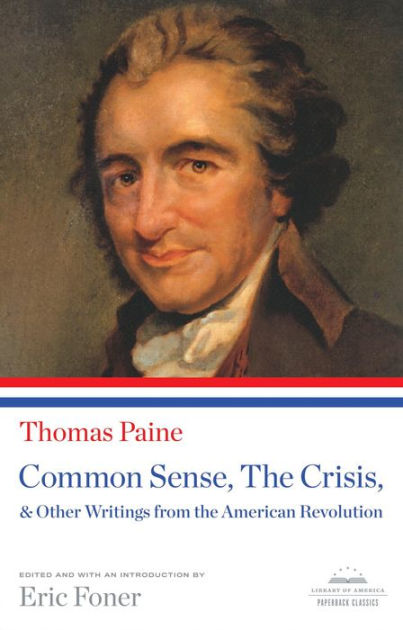 Common Sense, The Crisis, & Other Writings from the American Revolution ...