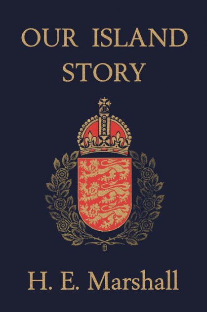 Our Island Story (Yesterday's Classics) by H E Marshall, A S Forrest ...