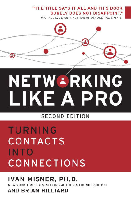 Networking Like a Pro: Turning Contacts into Connections by Ivan Misner, Brian Hilliard ...