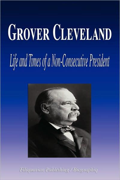 Grover Cleveland - Life and Times of a Non-Consecutive President ...