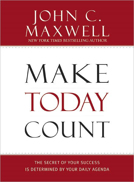 Make Today Count: The Secret of Your Success Is Determined by Your Daily Agenda by John C ...