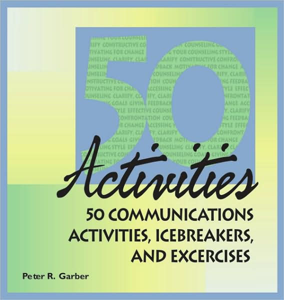 50 Communications Activities, Icebreakers, and Exercises by Peter ...