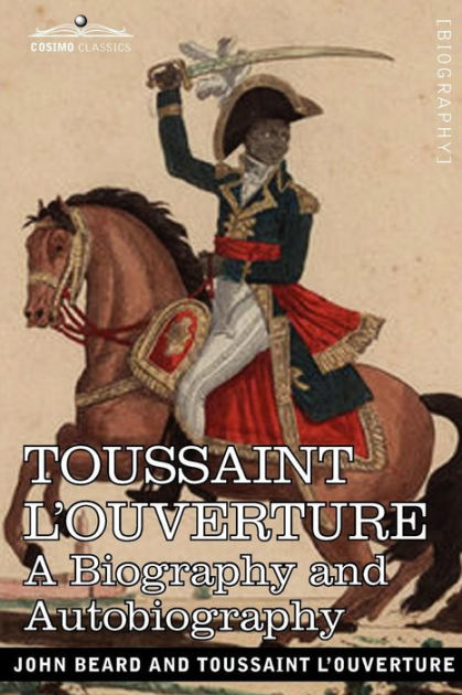 Toussaint L'Ouverture: A Biography and Autobiography by John Beard, Paperback | Barnes & Noble®