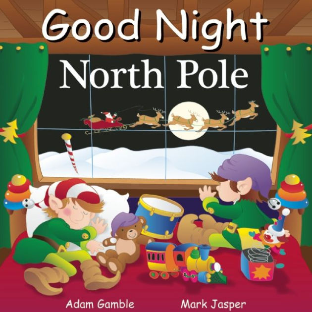 Good Night North Pole by Adam Gamble, Mark Jasper, Board Book | Barnes ...