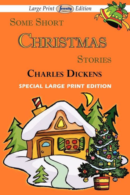 Some Short Christmas Stories (Large Print Edition) by Charles Dickens ...