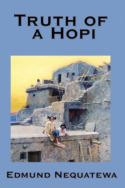 Truth of a Hopi: Stories Relating to the Origin, Myths and Clan ...