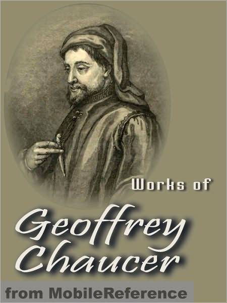 Works of Geoffrey Chaucer: Including The Canterbury Tales, Troilus and ...