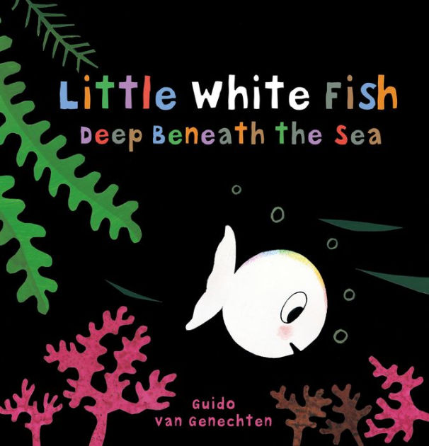 Little White Fish Deep Beneath the Sea by Guido van Genechten, Board Book | Barnes & Noble®