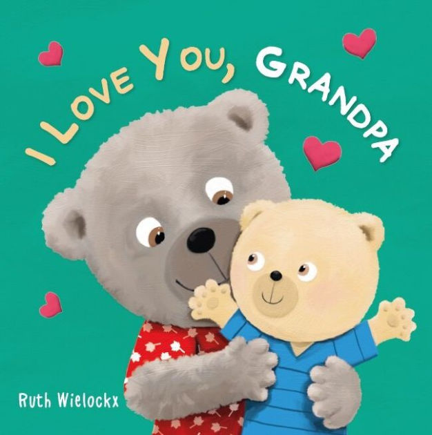 I Love You, Grandpa by Ruth Wielockx, Board Book | Barnes & Noble®