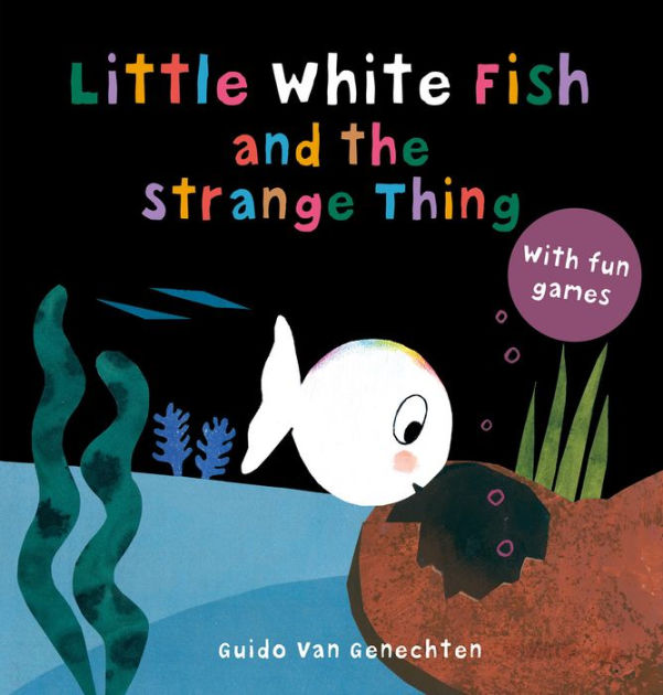 Little White Fish and the Strange Thing by Guido van Genechten, Board Book | Barnes & Noble®