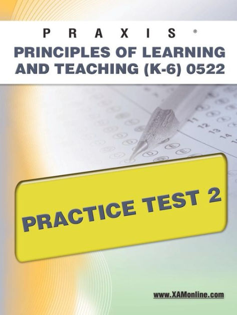 PRAXIS Principles of Learning and Teaching (K-6) 0522 Practice Test 2 ...