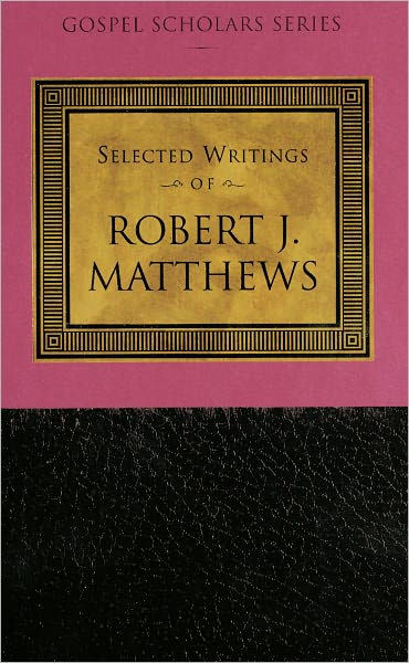 Selected Writings of Robert J. Matthews by Robert J. Matthews | eBook | Barnes & Noble®