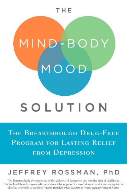 The Mind-Body Mood Solution: The Breakthrough Drug-Free Program for Lasting Relief from ...