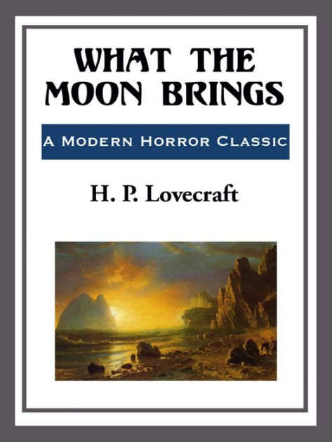 What the Moon Brings by H. P. Lovecraft | eBook | Barnes & Noble®