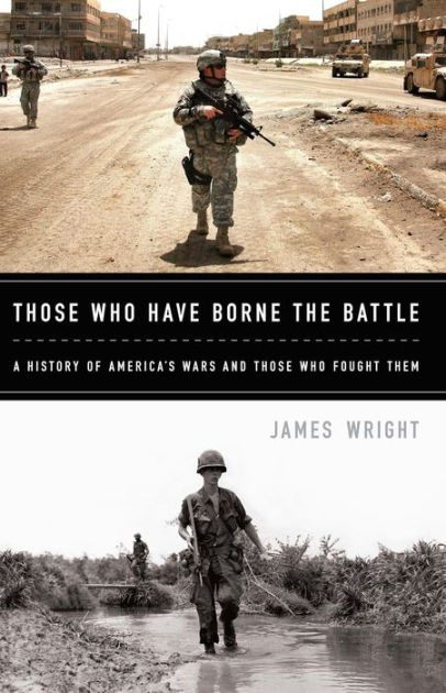 Those Who Have Borne the Battle: A History of America's Wars and Those ...