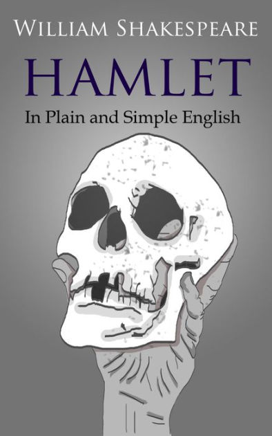 Hamlet In Plain and Simple English: (A Modern Translation and the ...