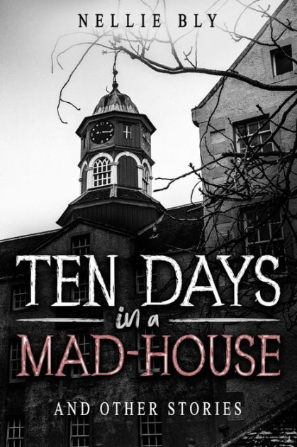 Ten Days in a Mad-House: And Other Stories by Nathaniel Hawthorne ...