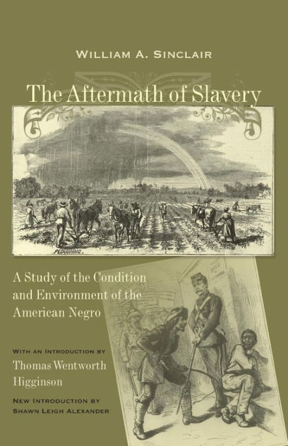 The Aftermath of Slavery: A Study of the Condition and Environment of ...